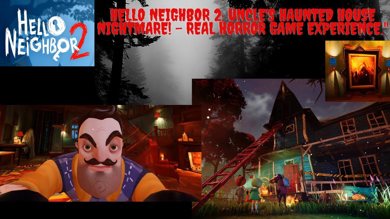 "Hello Neighbor 2: Uncle's Haunted House Nightmare! - REAL Horror Game ...