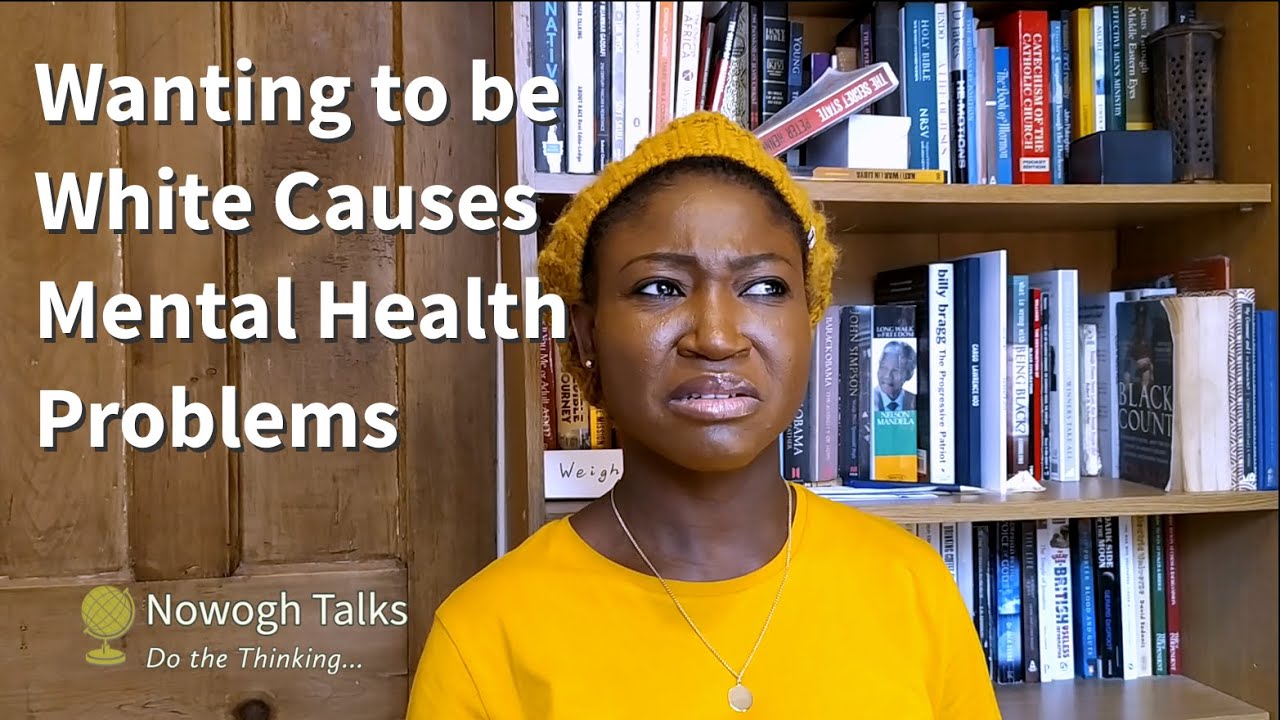 Whiteness: Part 2 - Wanting to be White Causes Mental Health Problems ...