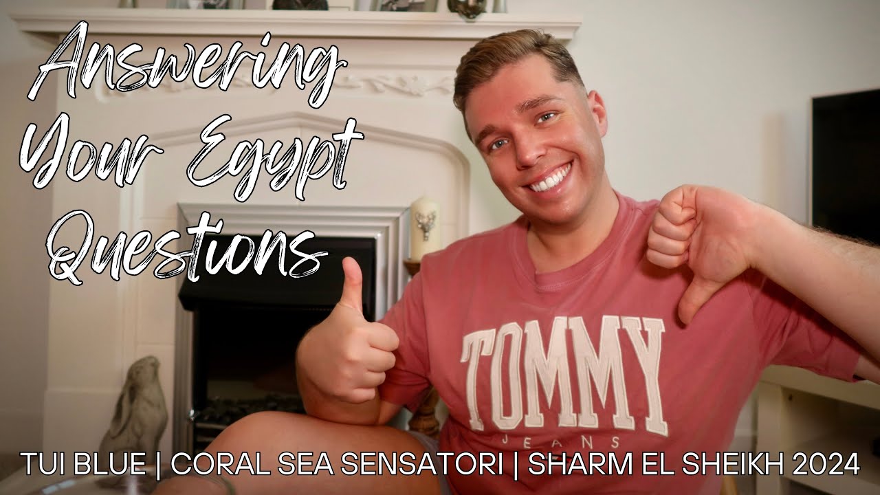 TUI BLUE | CORAL SEA SENSATORI | SHARM EL SHEIKH EGYPT | ANSWERING YOUR ...
