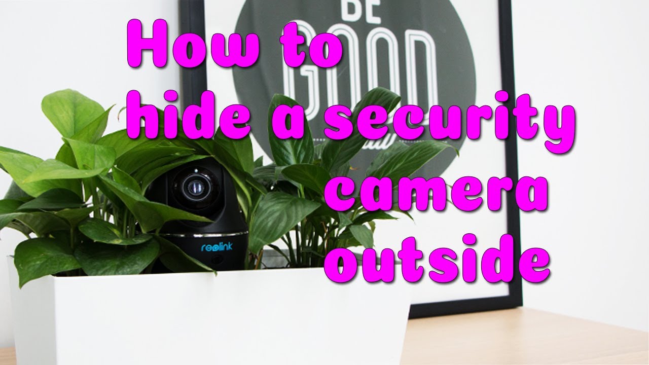 How To Hide A Security Camera Outside On Purchasing The Ideal Equipment ...
