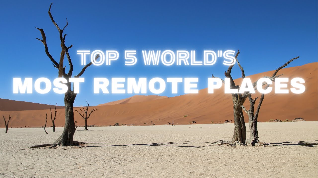 Top 5 World's Most Remote Places - YouTube