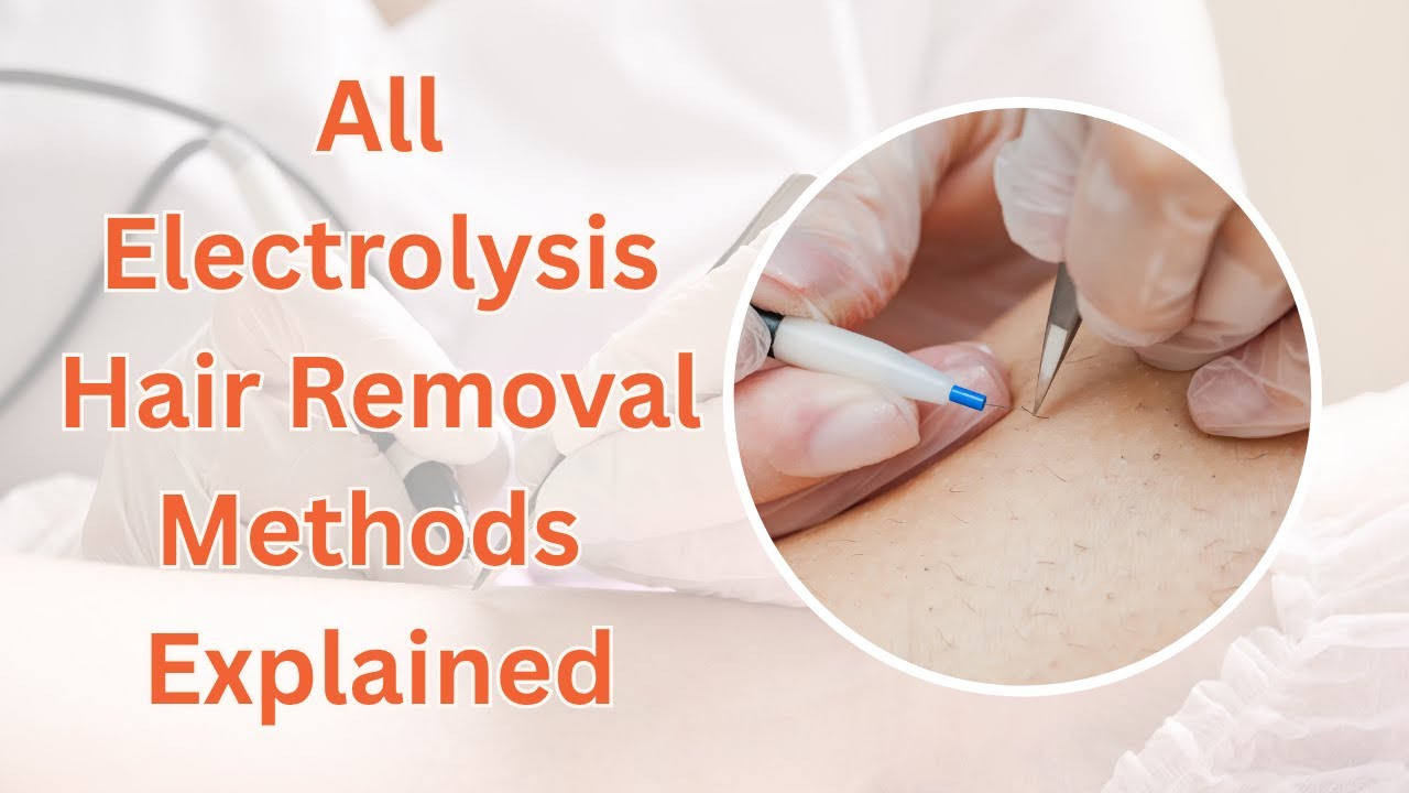 All Electrolysis Hair Removal Methods Explained In 5 Minutes - YouTube