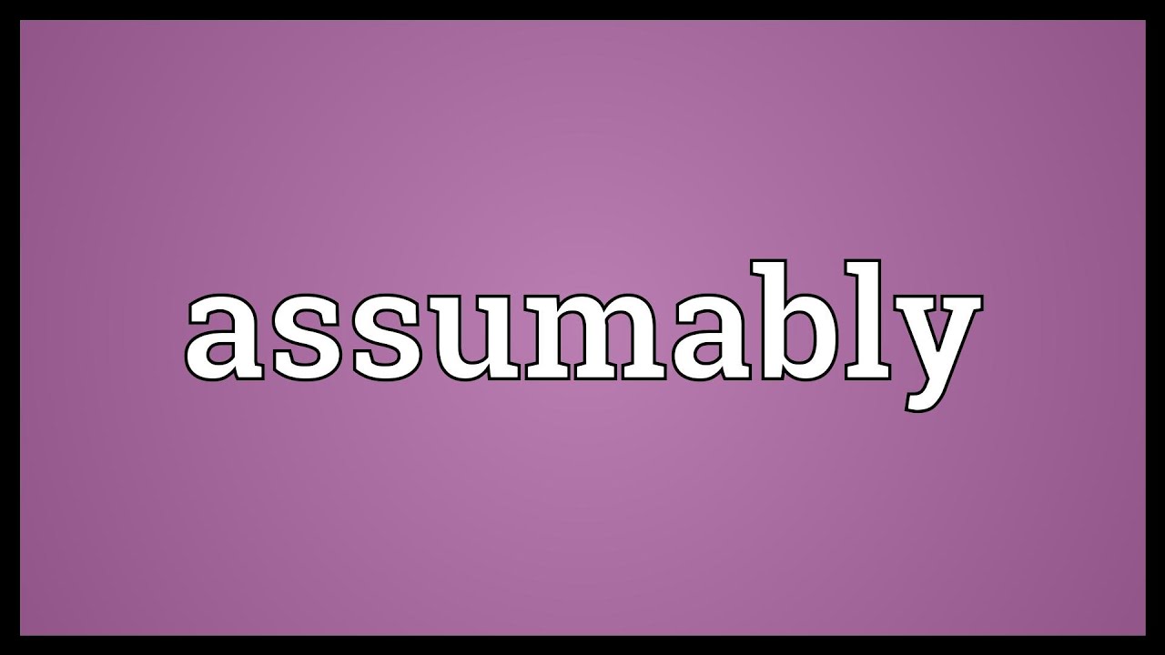 Assumably Meaning - YouTube