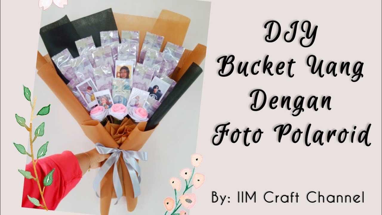 DIY MONEY BOUQUET || Tutorial Membuat Bucket Uang dan Foto Polaroid ...