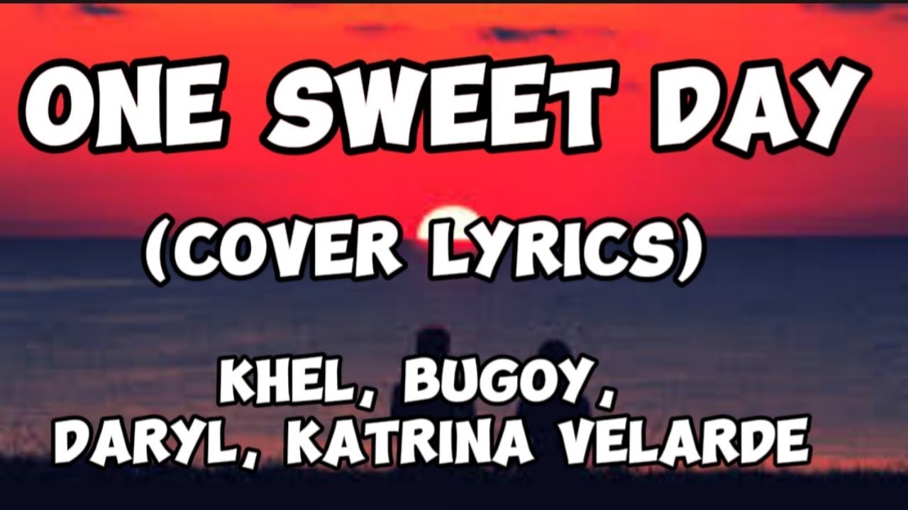ONE SWEET DAY (WITH LYRICS) COVER SONG BY:KHEL, BUGOY, DARYL, KATRINA ...