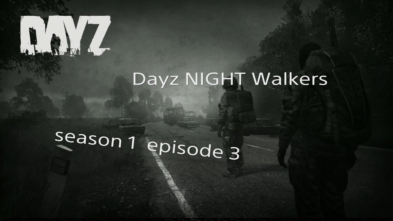 Dayz NIGHT Walkers season 1 episode 3 - YouTube