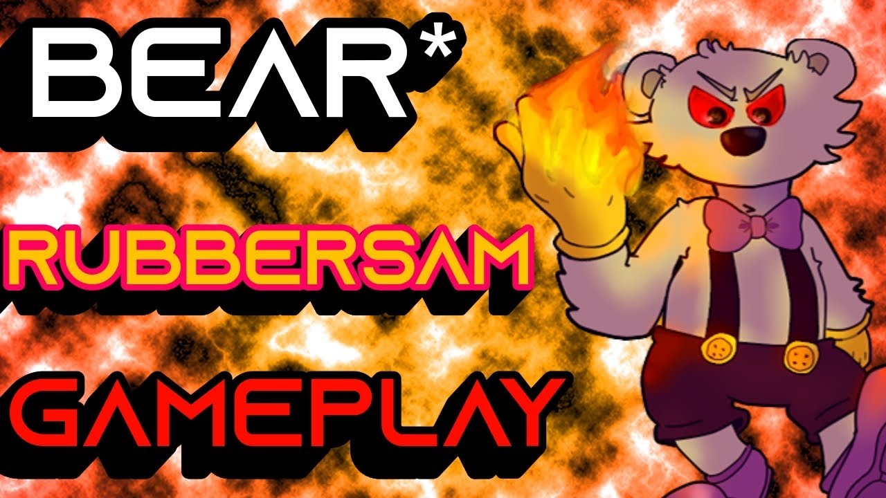 BEAR* RUBBERSAM GAMEPLAY - YouTube