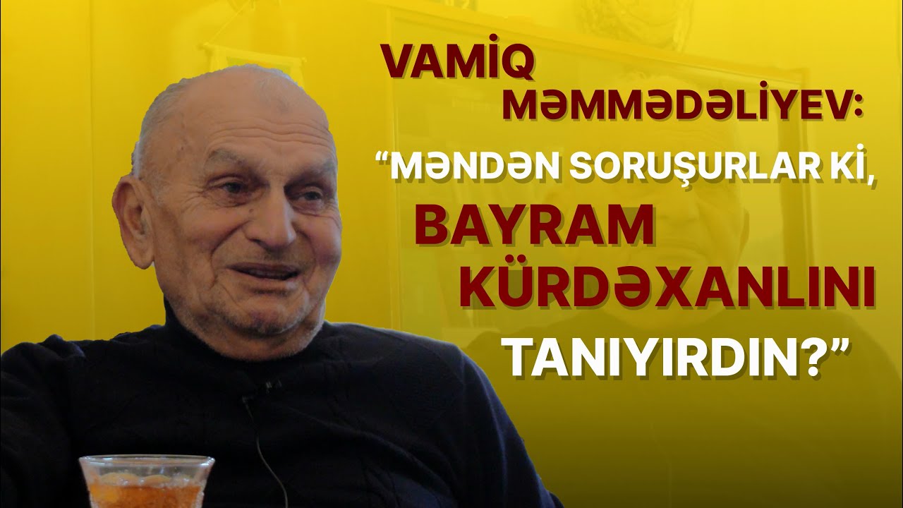 Vamiq MƏMMƏDƏLİYEV: "Bayram Kürdəxanlı çox savadlı meyxanaçı idi ...