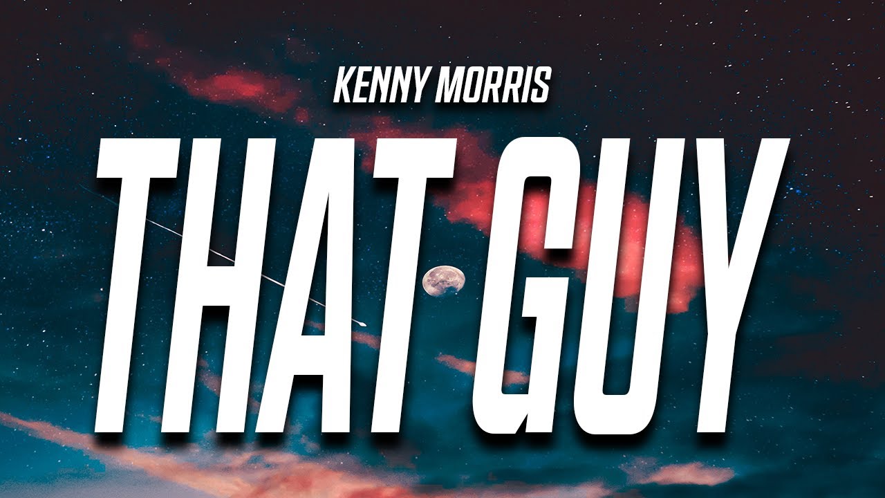 Kenny Morris - THAT GUY (Lyrics) - YouTube