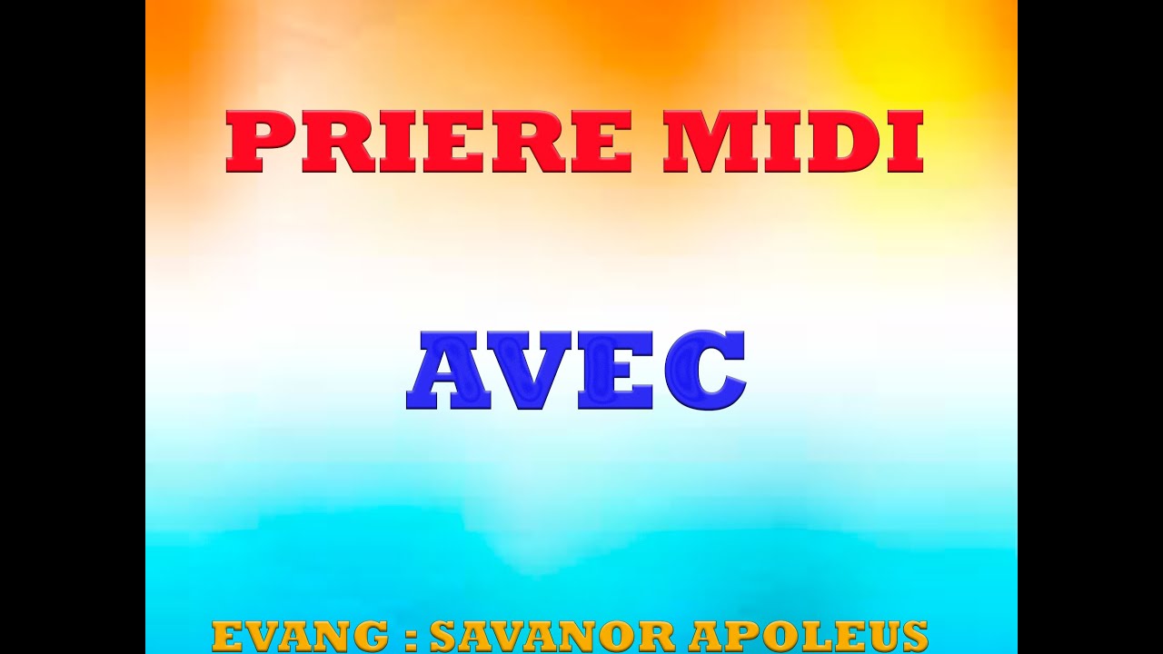 PRIERE MIDI AVEC EVANG SAVANOR APOLEUS / 1002/2023 - YouTube