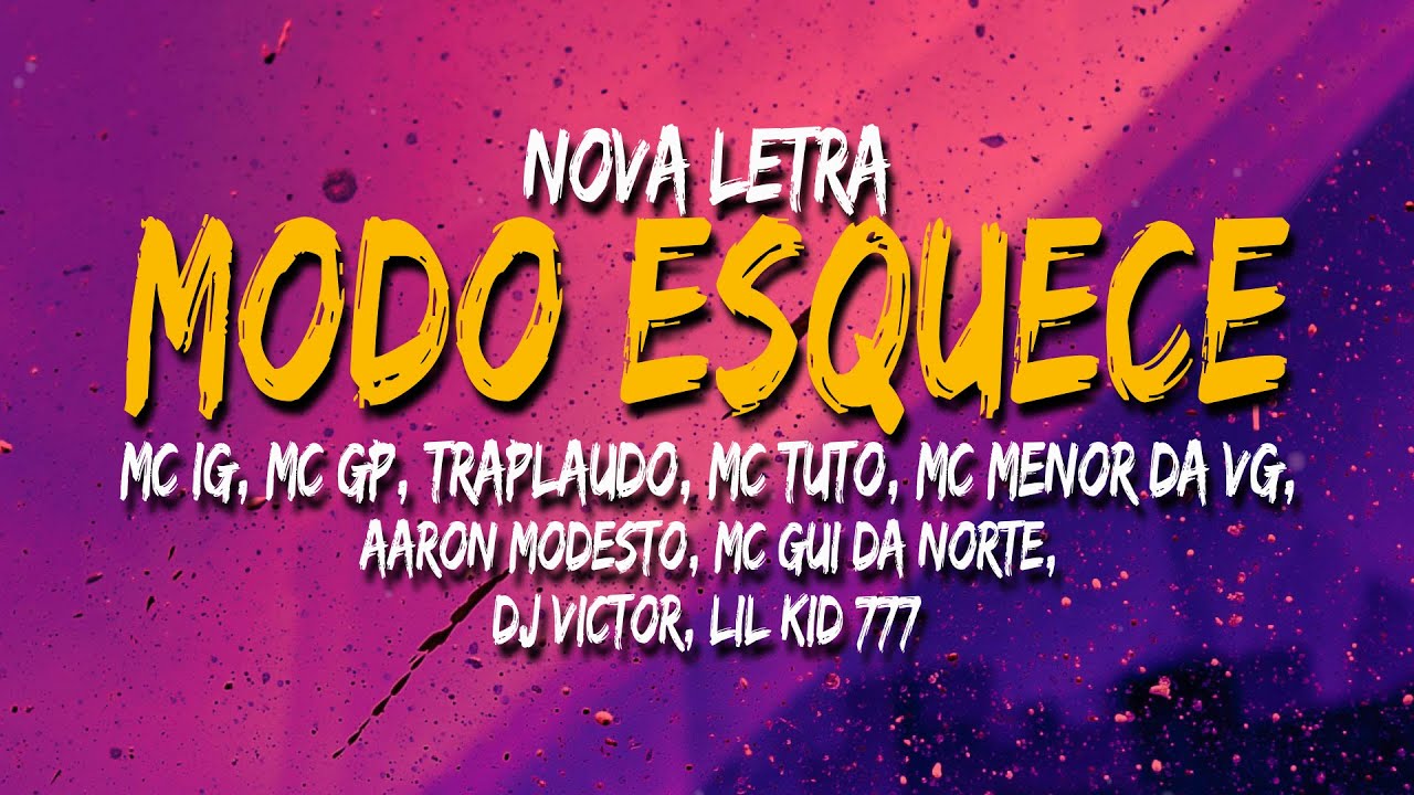 Modo esquece - Letra [ MC's GP, IG, Tuto, Aaron, Menor da VG, Traplaudo ...