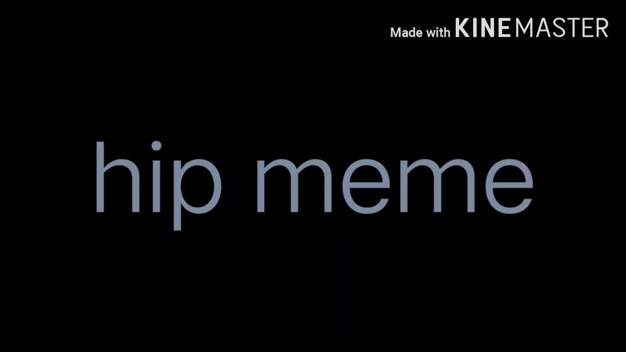 Hip meme - YouTube