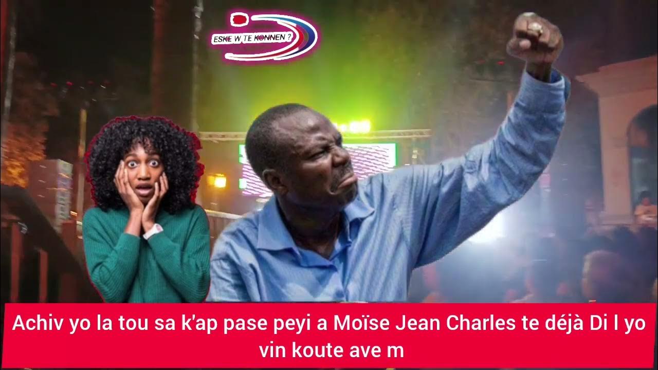 Moïse Jean Charles te déjà Di kisa ki pral rive peyi a - YouTube