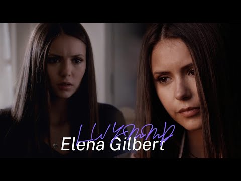Elena Gilbert | Look What You Made Me Do