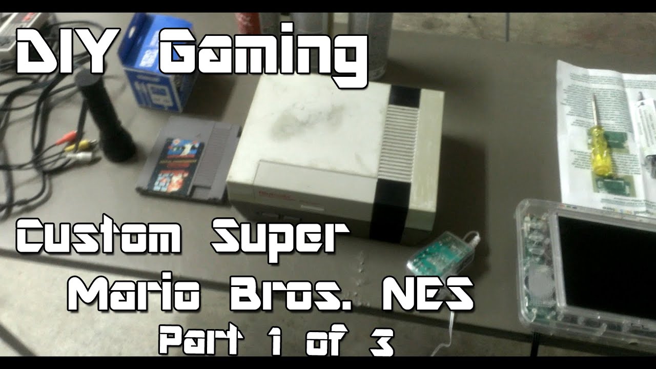 DIY Gaming "Custom Super Mario Bros. NES" Part 1 of 3 - YouTube