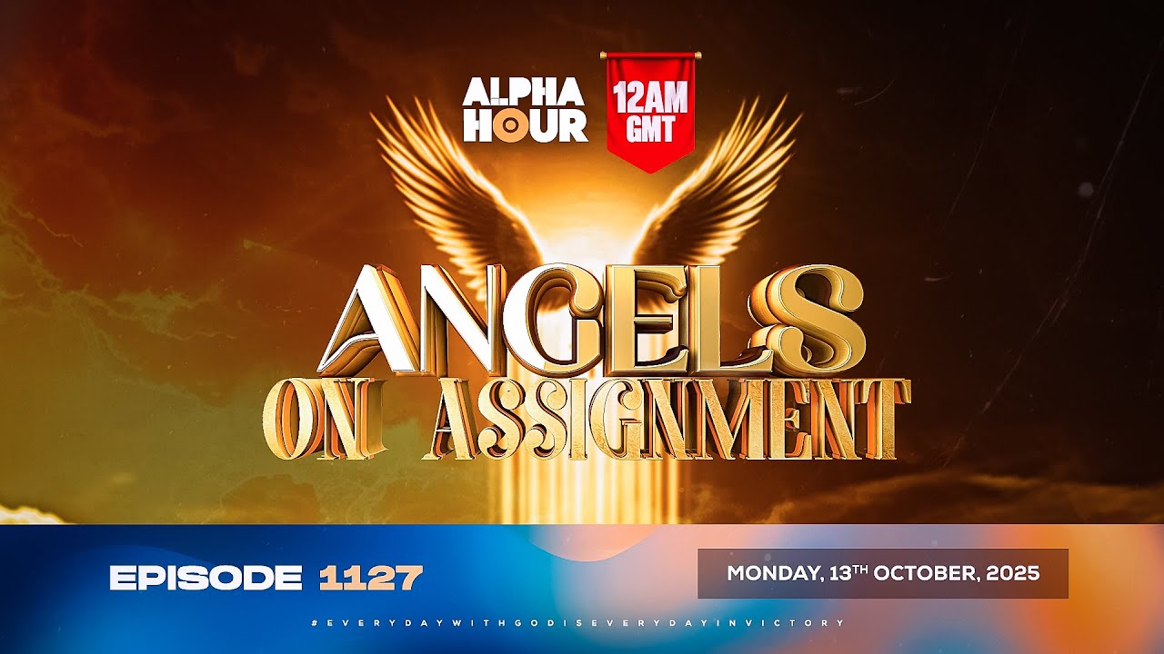 ALPHA HOUR EPISODE 1127 || ANGELS ON ASSIGNMENT || MONDAY, 13th OCTOBER ...