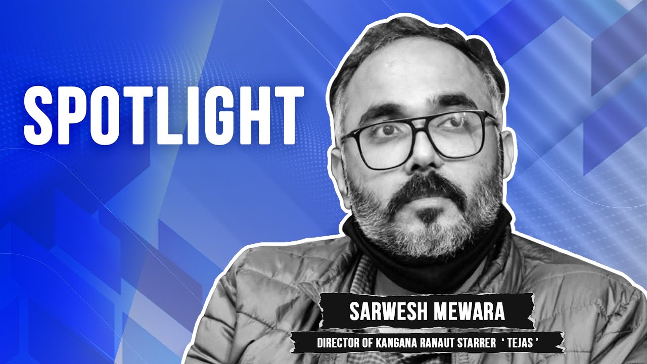 Spotlight I Sarvesh Mewara I Director Of Tejas I Kangana Ranaut I Zee5 Global Youtube