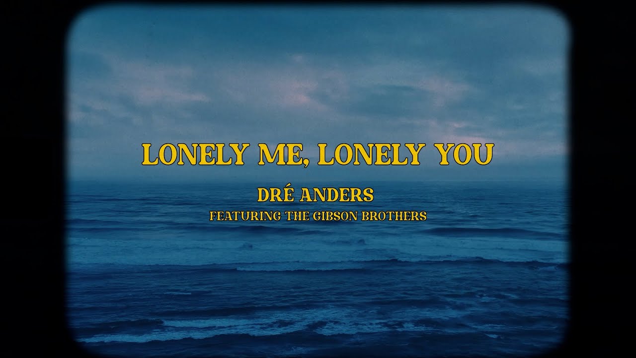 Dre Anders - Lonely Me, Lonely You (Feat. The Gibson Brothers ...