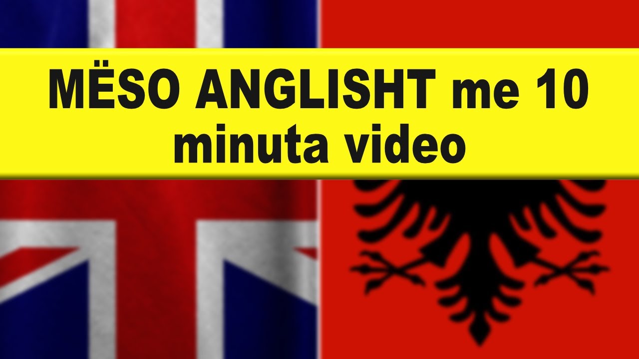 Anglish - Meso anglisht me 10 minuta video I Anglisht shqip perkthim I ...