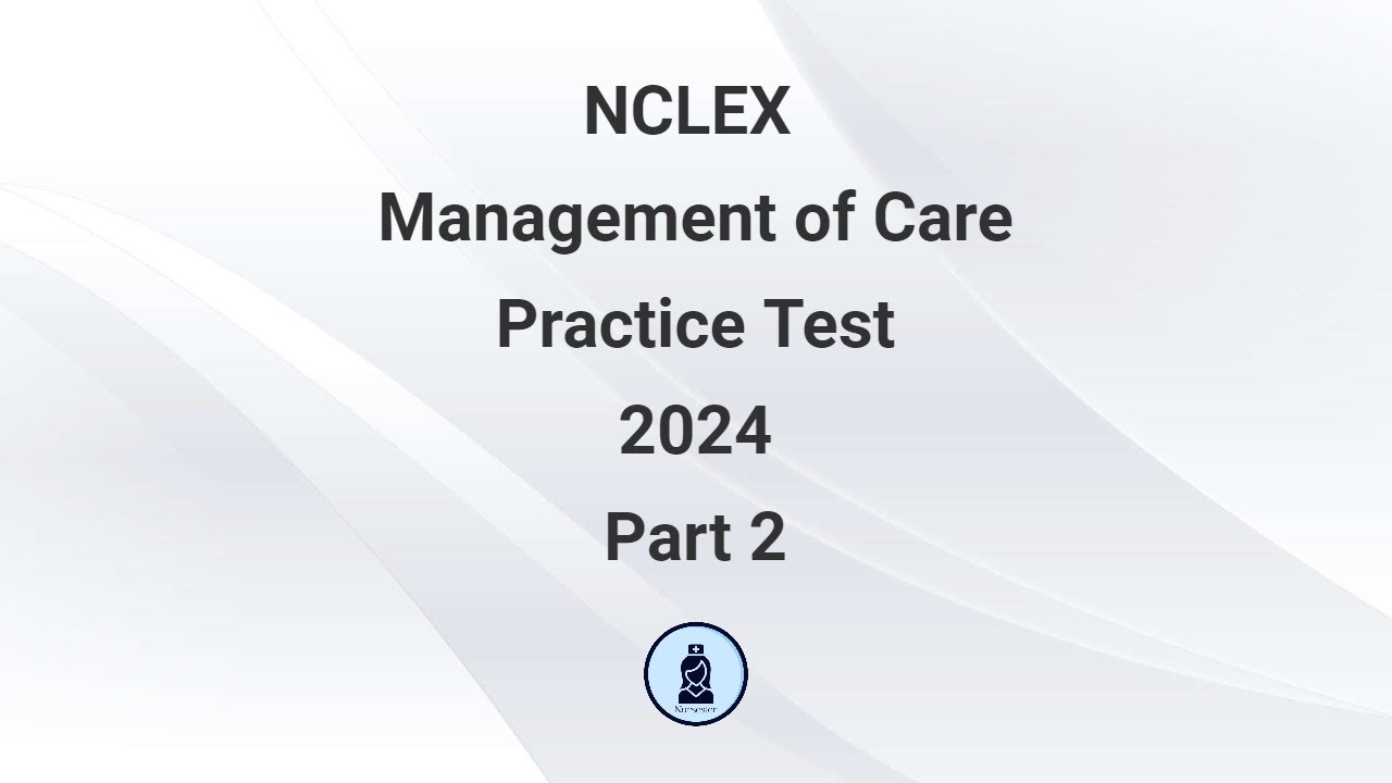 NCLEX Practice Test for Management of Care 2024 - Part 2 (40 Questions ...