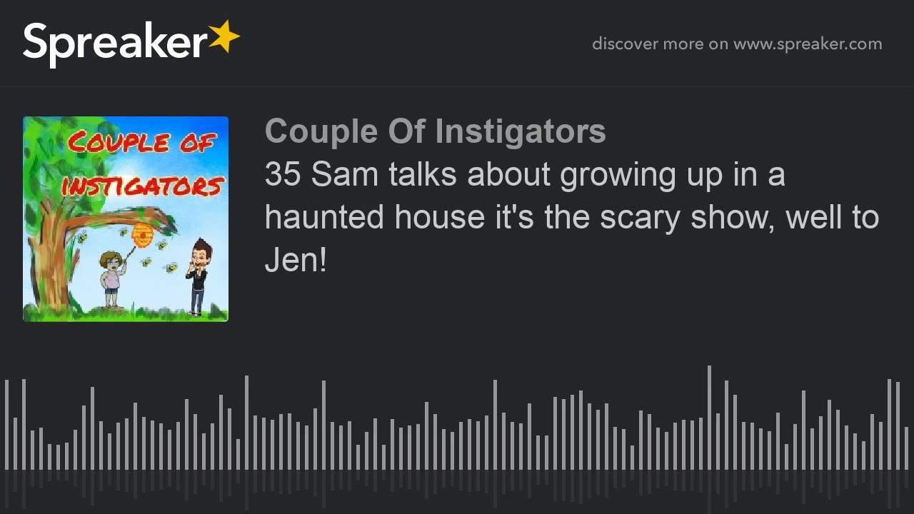 35 Sam talks about growing up in a haunted house it's the scary show ...