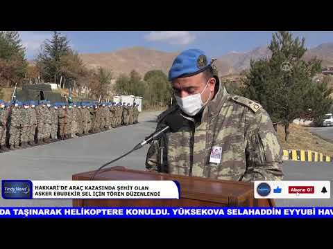 HAKKARİ'DE ARAÇ KAZASINDA ŞEHİT OLAN ASKER EBUBEKİR SEL İÇİN TÖREN DÜZENLENDİ