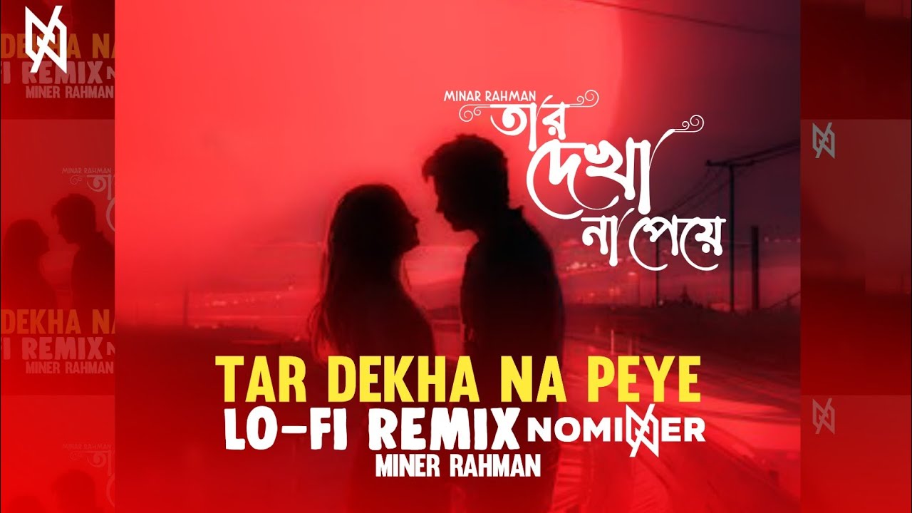 Nominner - Tar Dekha Na Peye (Lo-Fi Remix) @minarrahmanofficial - YouTube