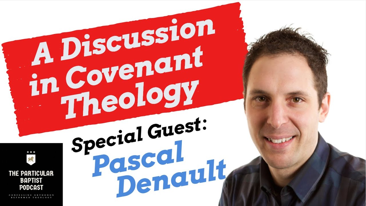 A Discussion in Covenant Theology with Pascal Denault - YouTube