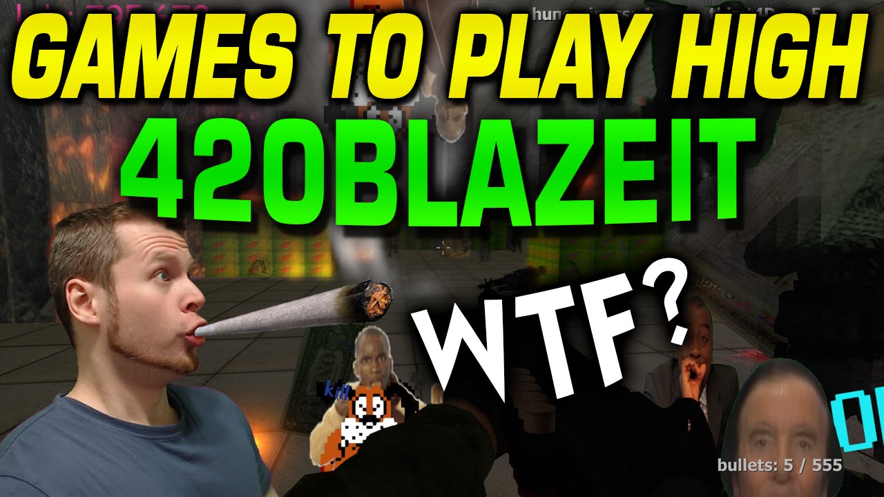 Games to play High: Best Game in the World 420BLAZEIT - YouTube
