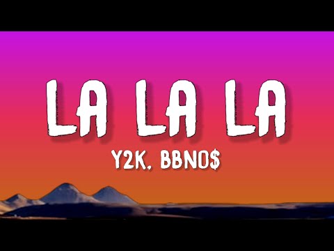 Y2K, bbno$ - Lalala (Lyrics)