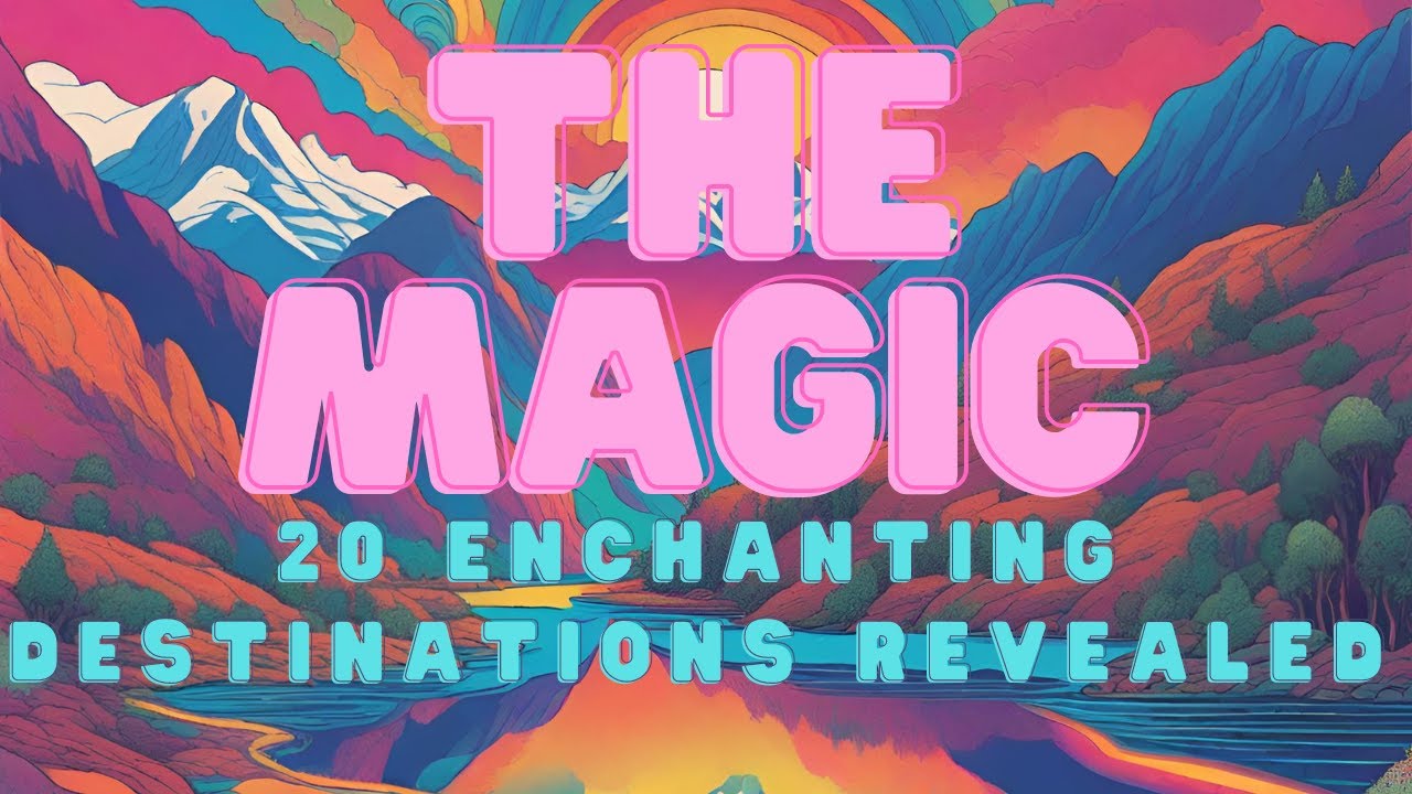 Unlocking the Magic: 20 Enchanting Destinations Revealed - YouTube