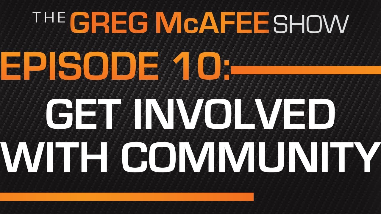 The Greg McAfee Show: Episode 10 - Get Involved With Community - YouTube
