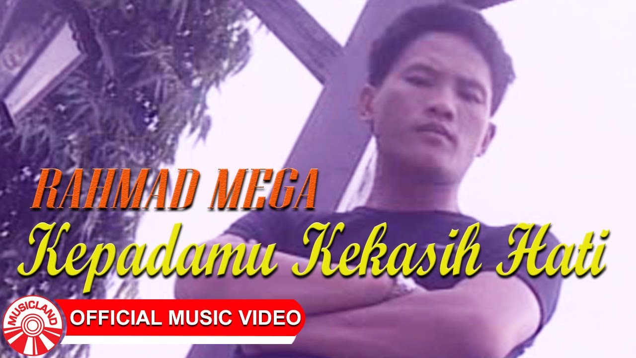 Rahmad Mega - Kepadamu Kekasih Hati [Official Music Video Hd] - YouTube