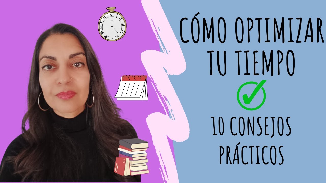 Cómo OPTIMIZAR TU TIEMPO 10 consejos prácticos - YouTube