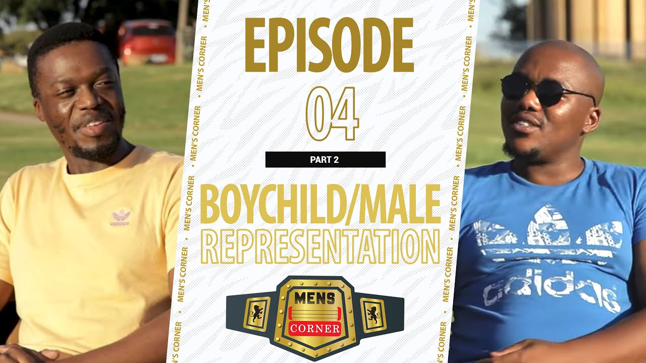 Men's Corner Ep4 Boychild/Male Representation Media Pt 2 | Media ...