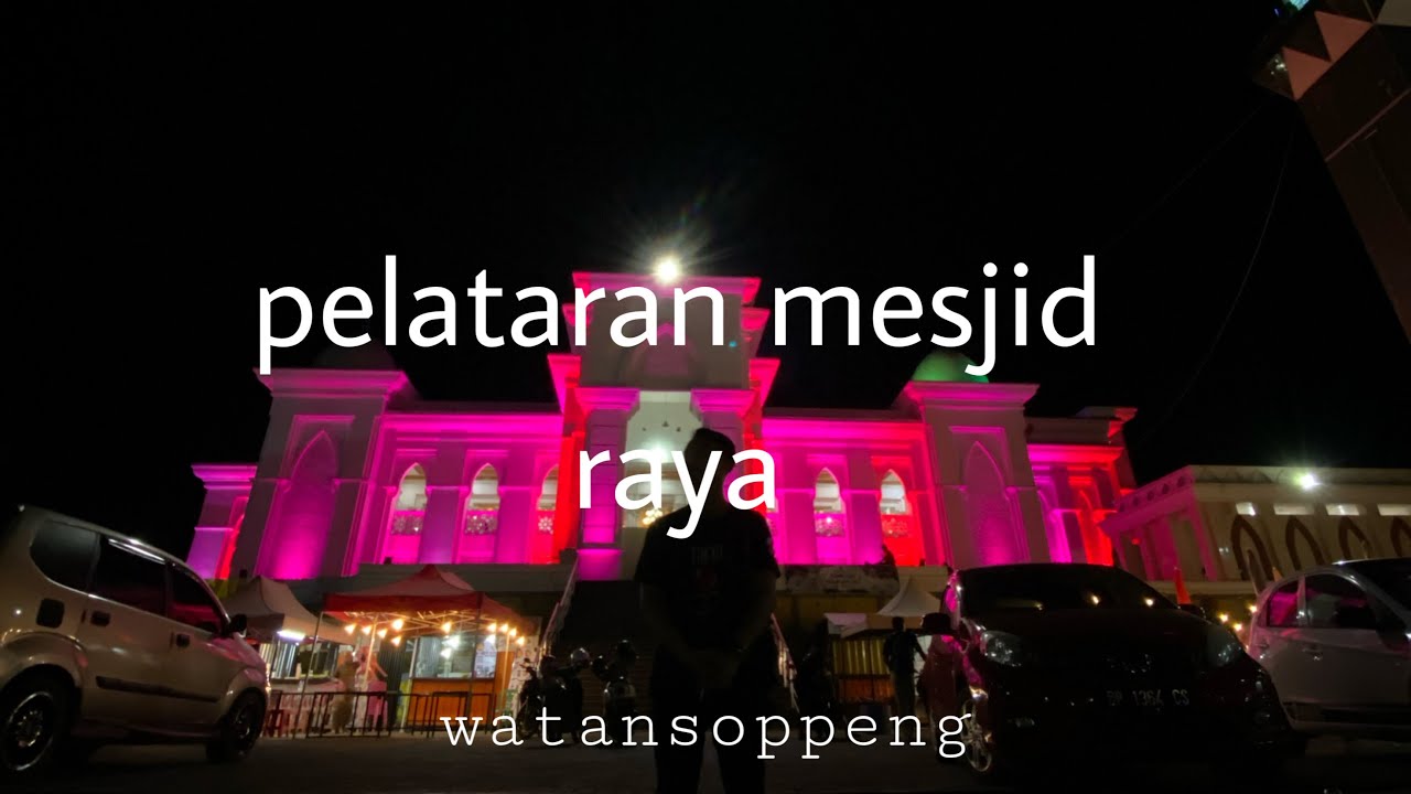 PELATARAN MESJID RAYA AGUNG DARUSSALAM || WATANSOPPENG - YouTube