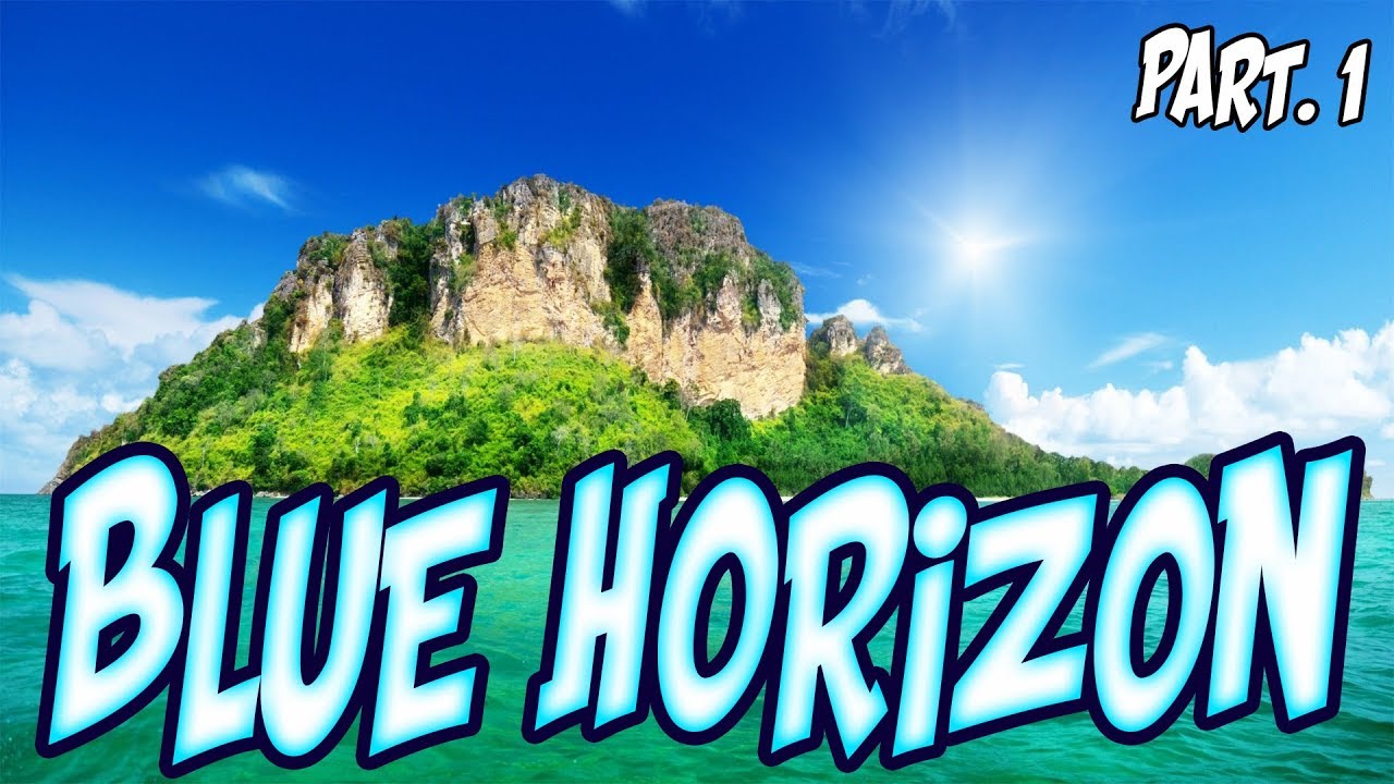 Blue Horizon | Part 1 | Gameplay | Let's Play | Livestream | Survival ...