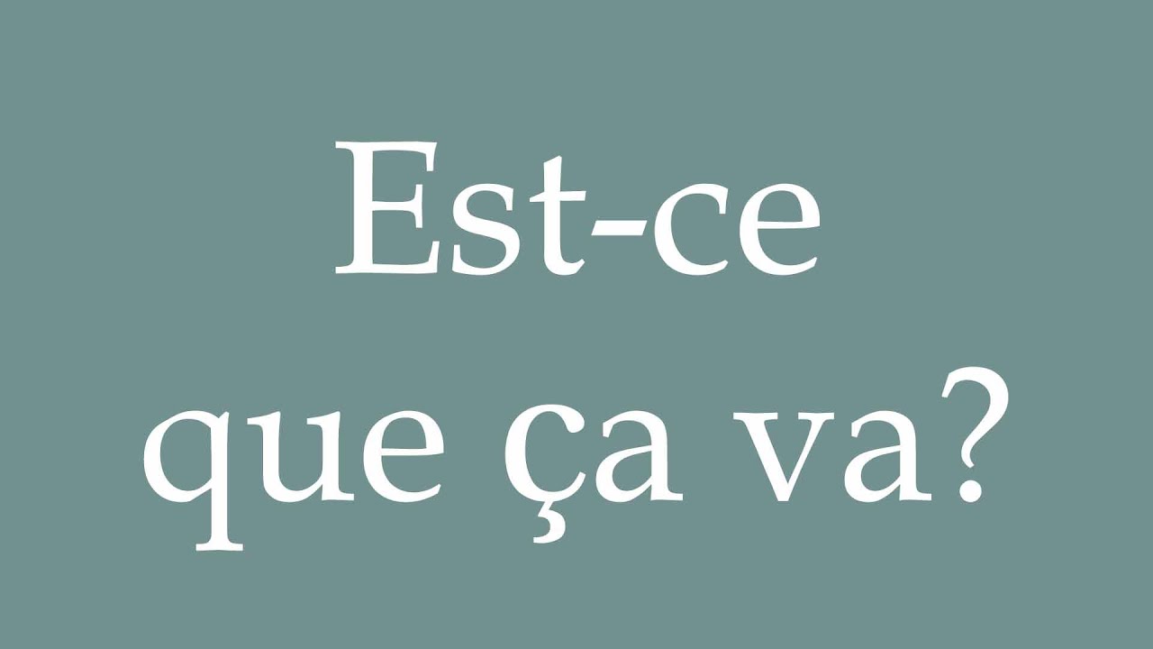 How to Pronounce ''Est-ce que ça va'' (Are you okay?) Correctly in ...