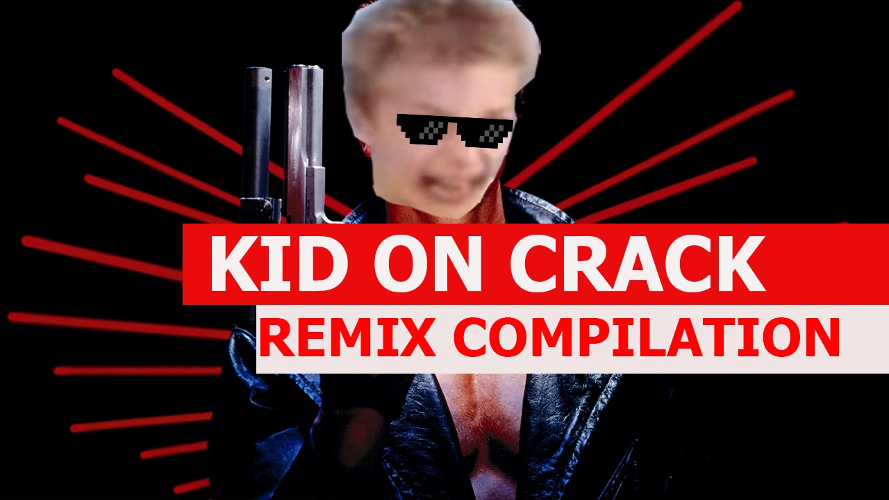 Kid On Crack - REMIX COMPILATION - YouTube