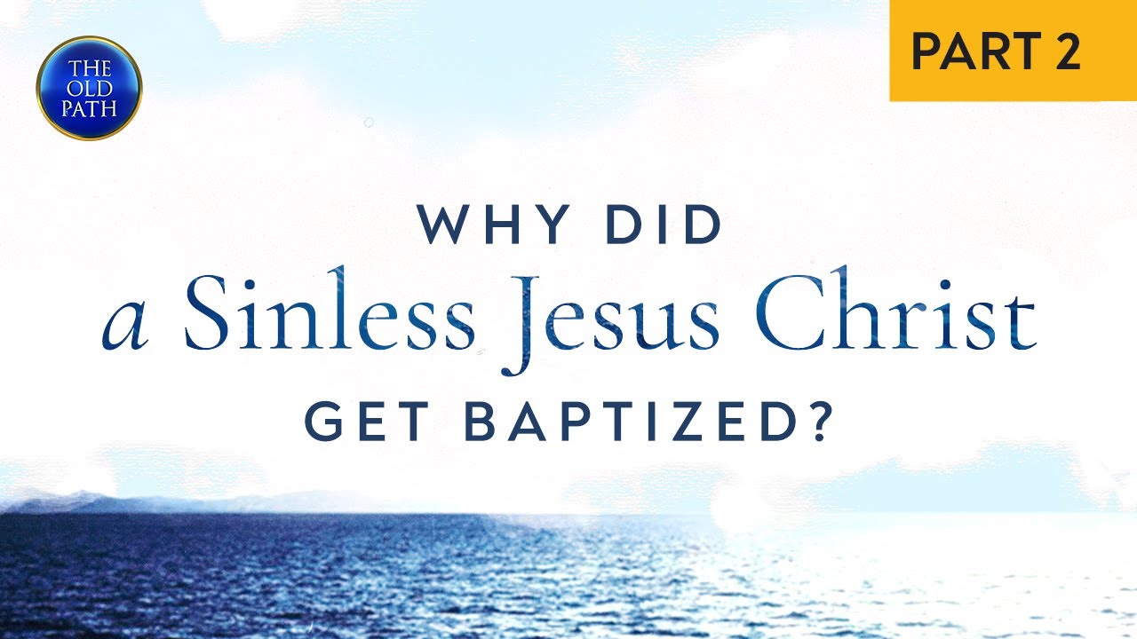 Why was Jesus Christ baptized despite being sinless? (Part 2 of 2 ...