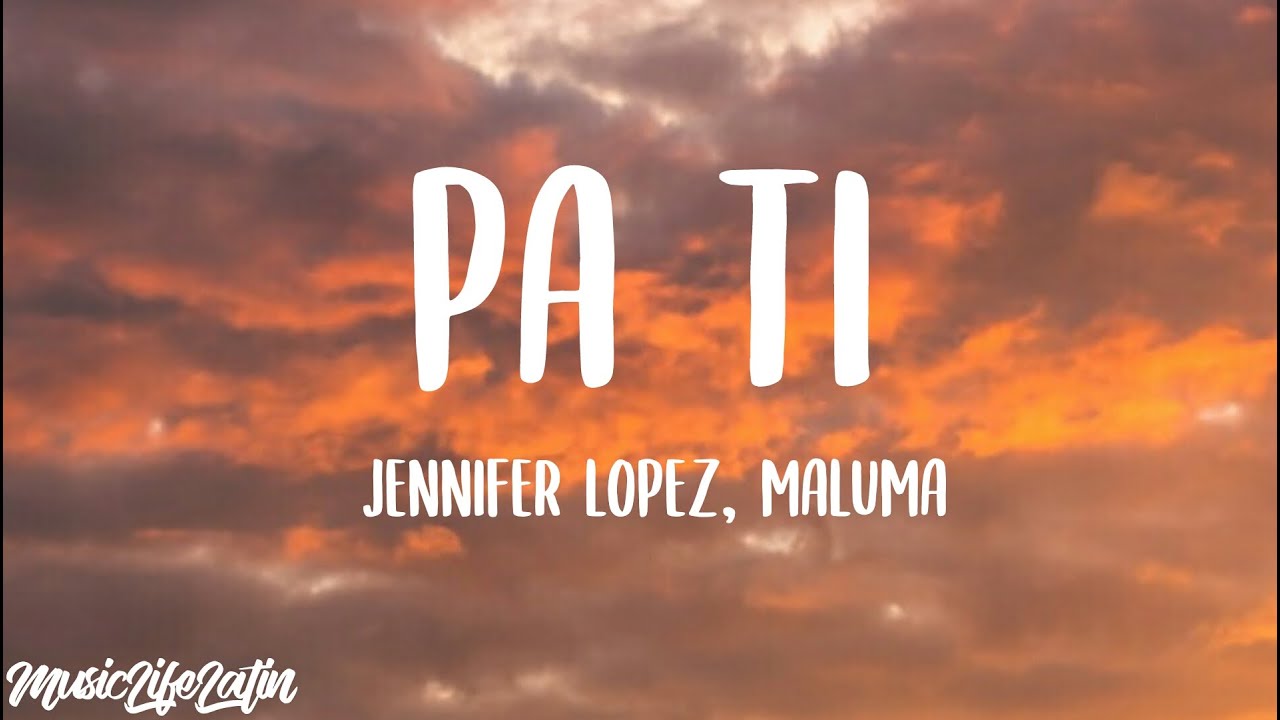 Jennifer Lopez - Pa Ti ft. Maluma (Lyrics/Letra) "Todo lo que tengo es ...