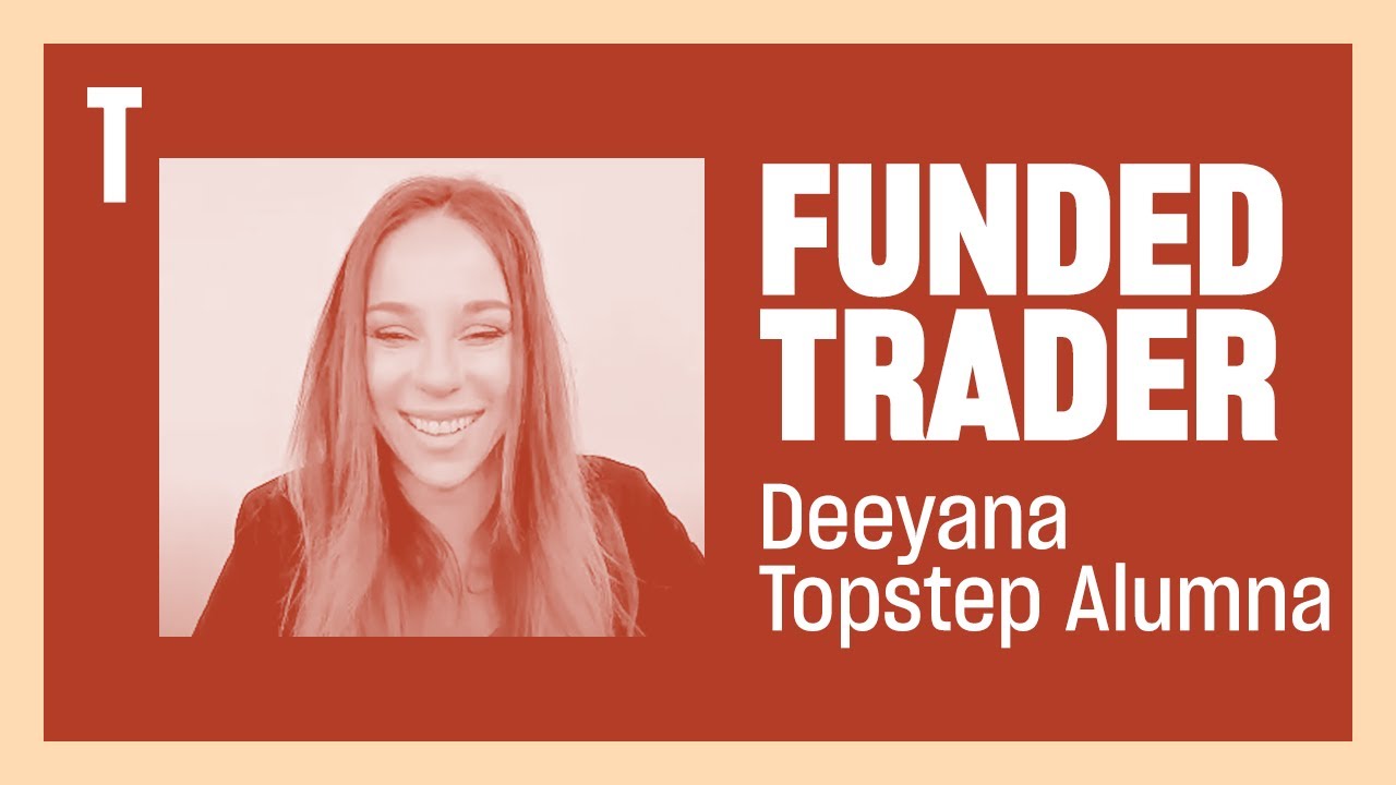 Topstep alumna Deeyana fills us in on where she is now after her time ...