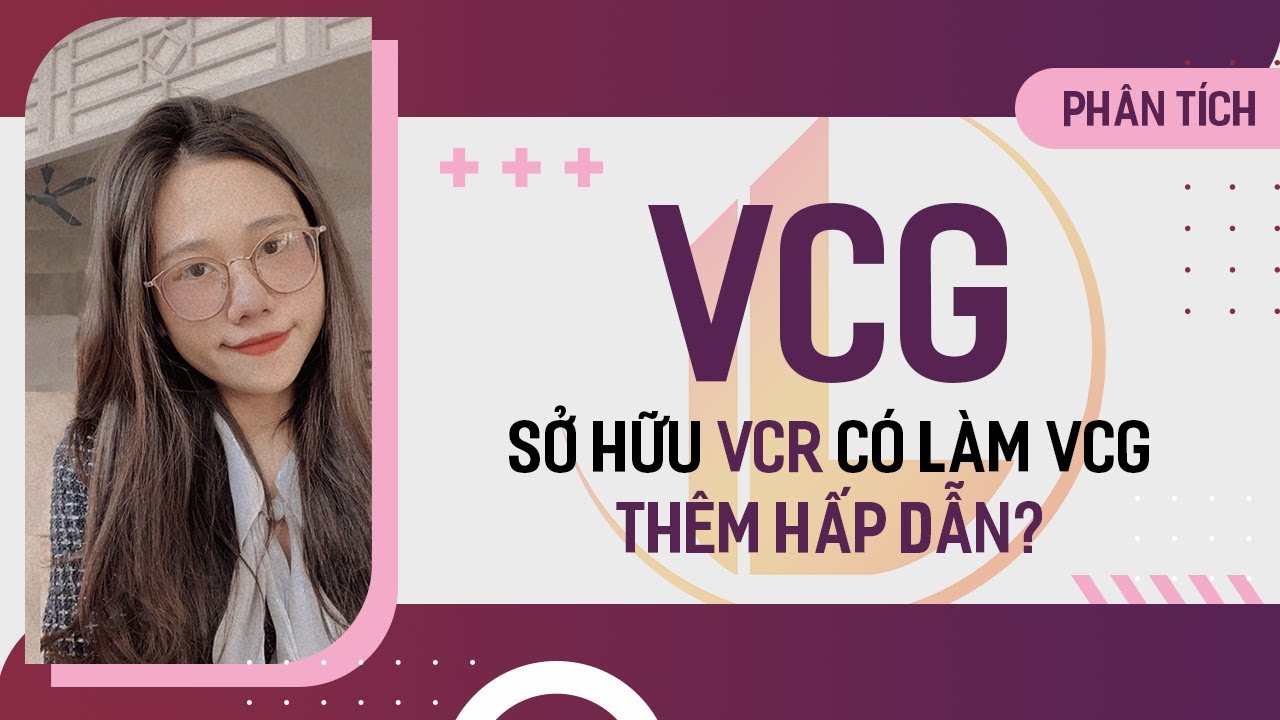 VCG - SỞ HỮU VCR CÓ LÀM VCG THÊM HẤP DẪN? - YouTube
