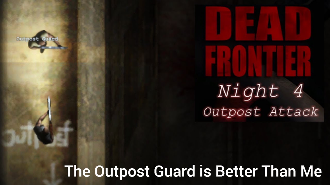 The Outpost Guard is Better Than Me - DEAD FRONTIER NIGHT 4 - YouTube
