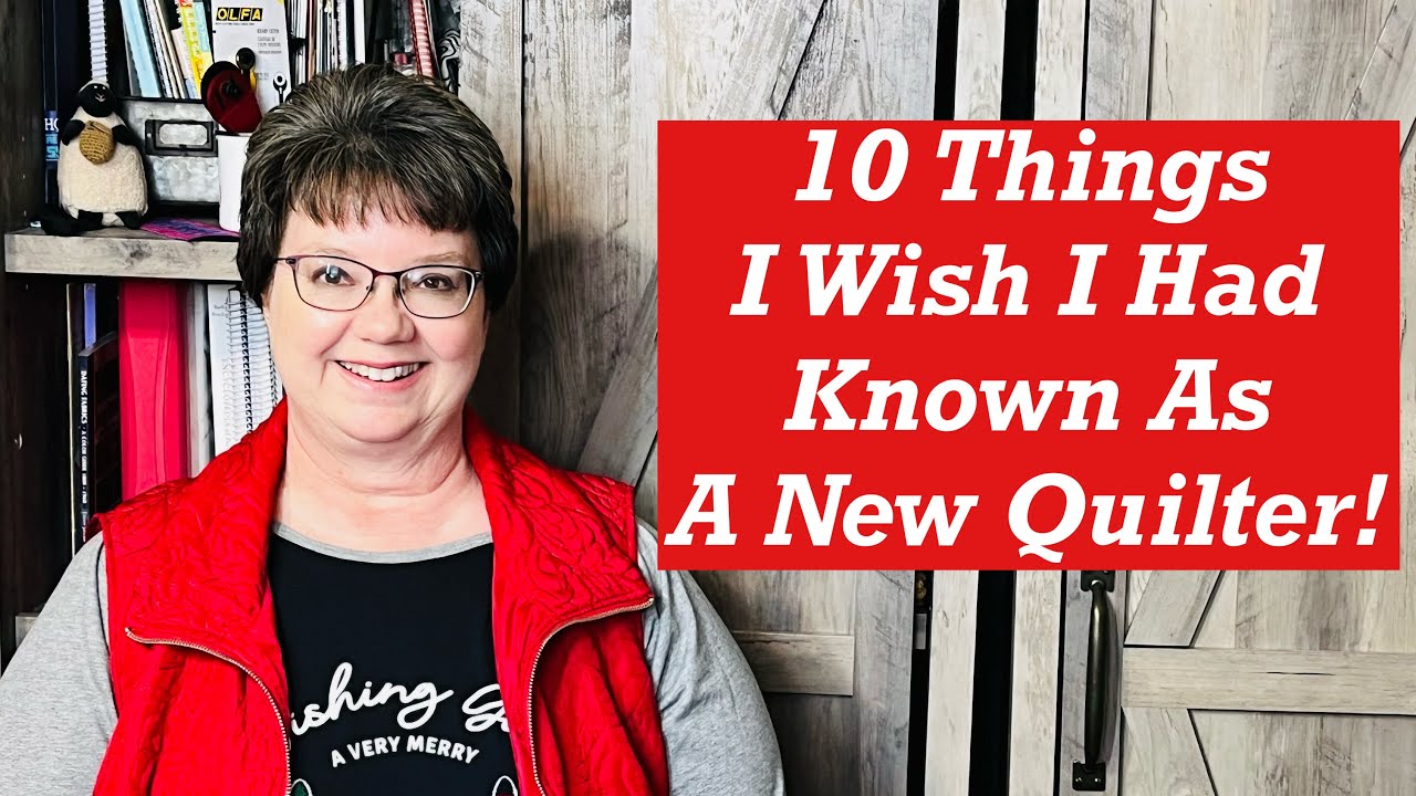 10 Things I Wish I Had Known As A New Quilter!! - YouTube