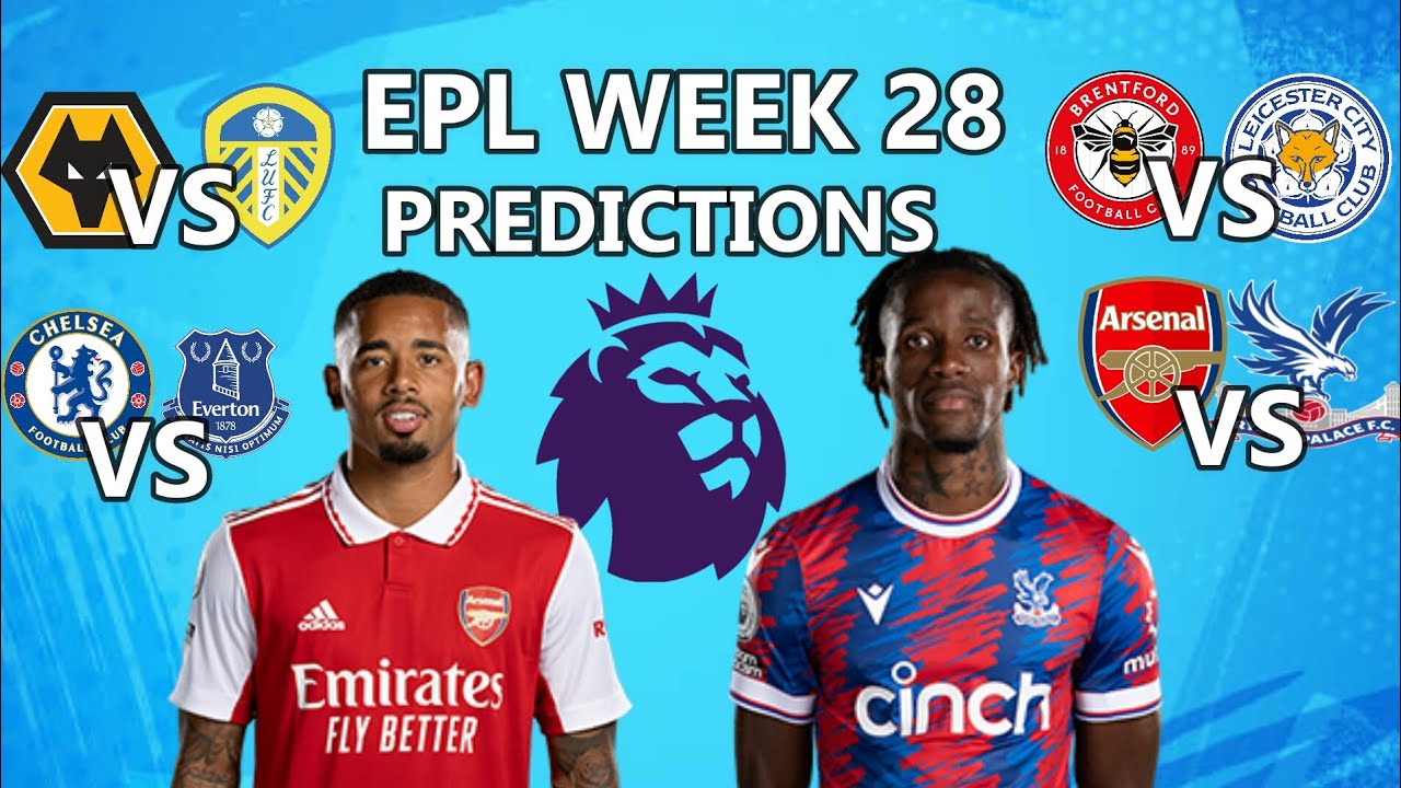 EPL PREDICTIONS: GAME WEEK 28 , Chelsea, Arsenal, Everton, Brentford ...