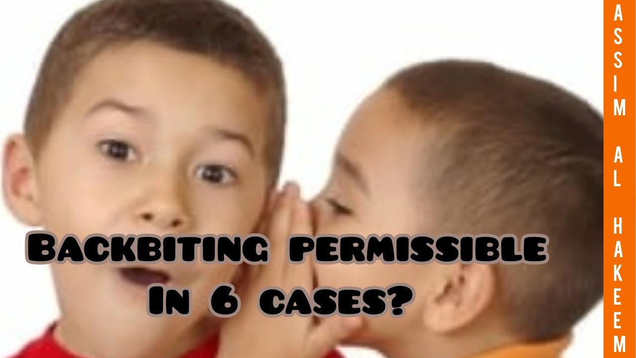 What are the 6 exceptions for backbiting (gheebah)? - Assim al hakeem ...
