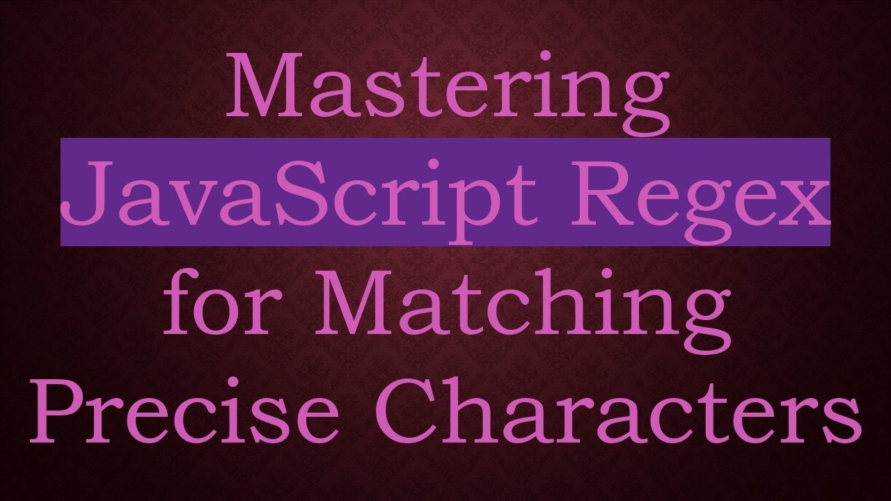 Mastering Javascript Regex For Matching Precise Characters Youtube 3005