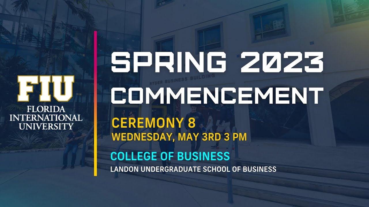 FIU Spring 2023 Commencement Ceremony #8 | Wednesday, May 3rd, 2023 – 3 ...