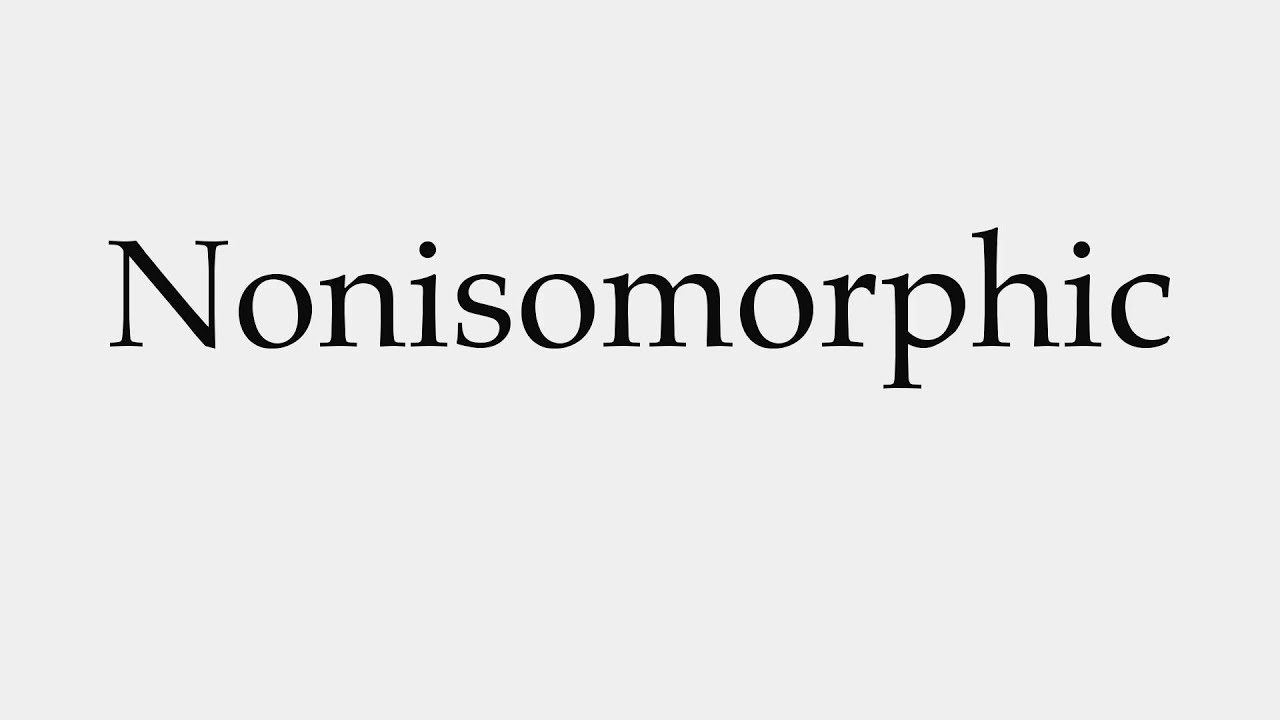 How to Pronounce Nonisomorphic - YouTube